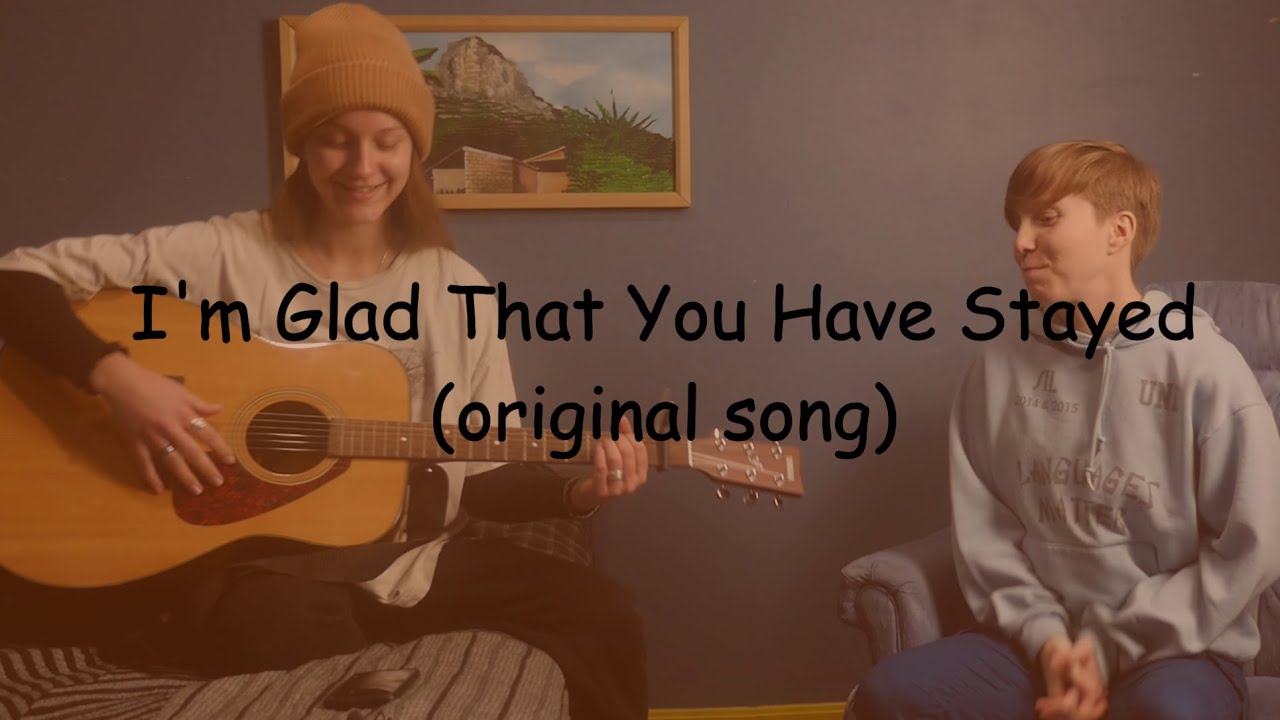 I'm Glad That You Have Stayed - original song - YouTube