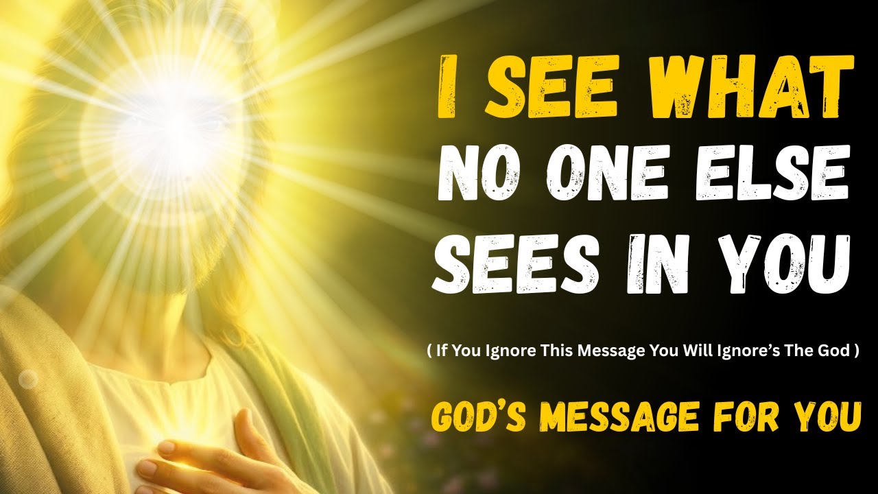 I See What No One Else Sees in You | God's Message | Don't Ignore This ...