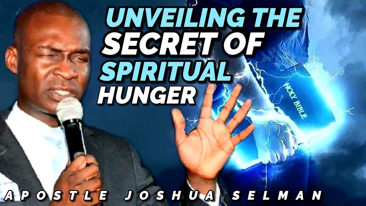 UNVEILING THE SECRET OF SPIRITUAL HUNGER |APOSTLE JOSHUA SELMAN 2020 ...