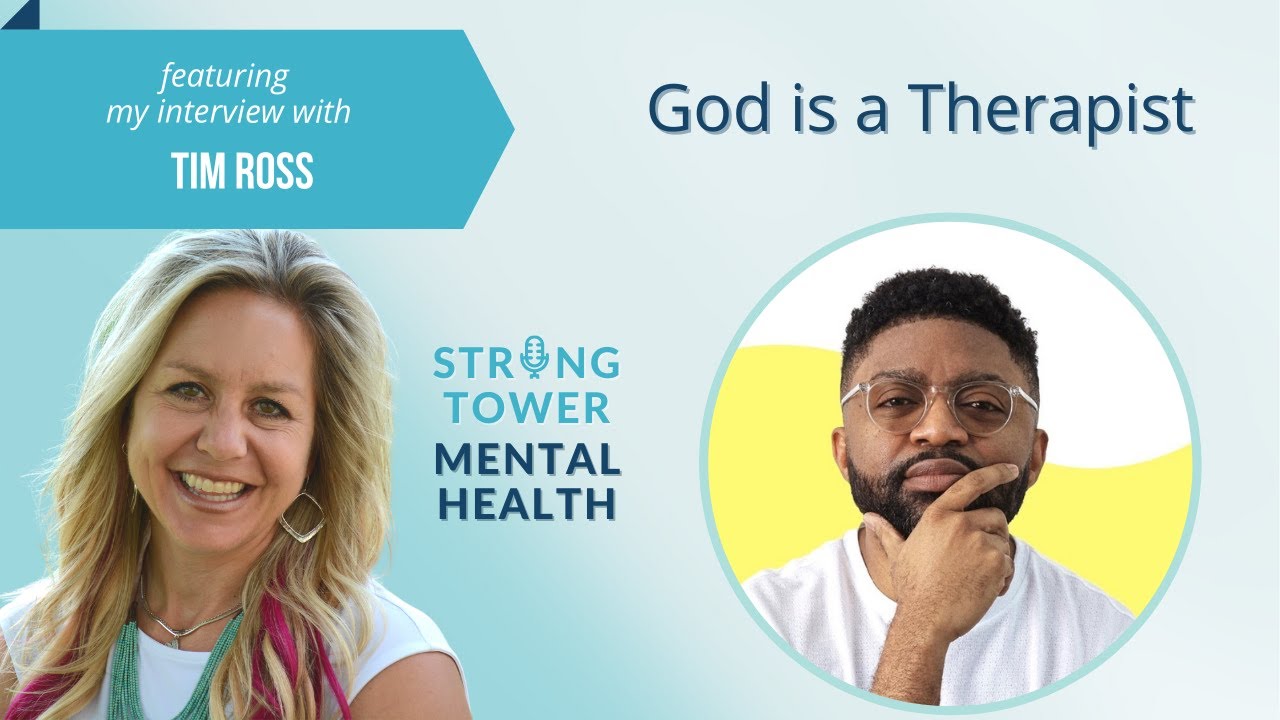 God is a Therapist with Tim Ross | Strong Tower Mental Health Podcast ...
