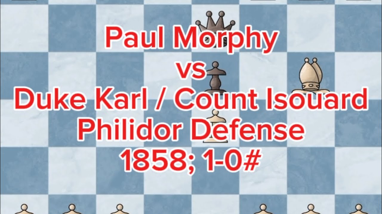 (White) Paul Morphy vs (Black) Duke Karl / Count Isouard | 1858; 1-0 ...