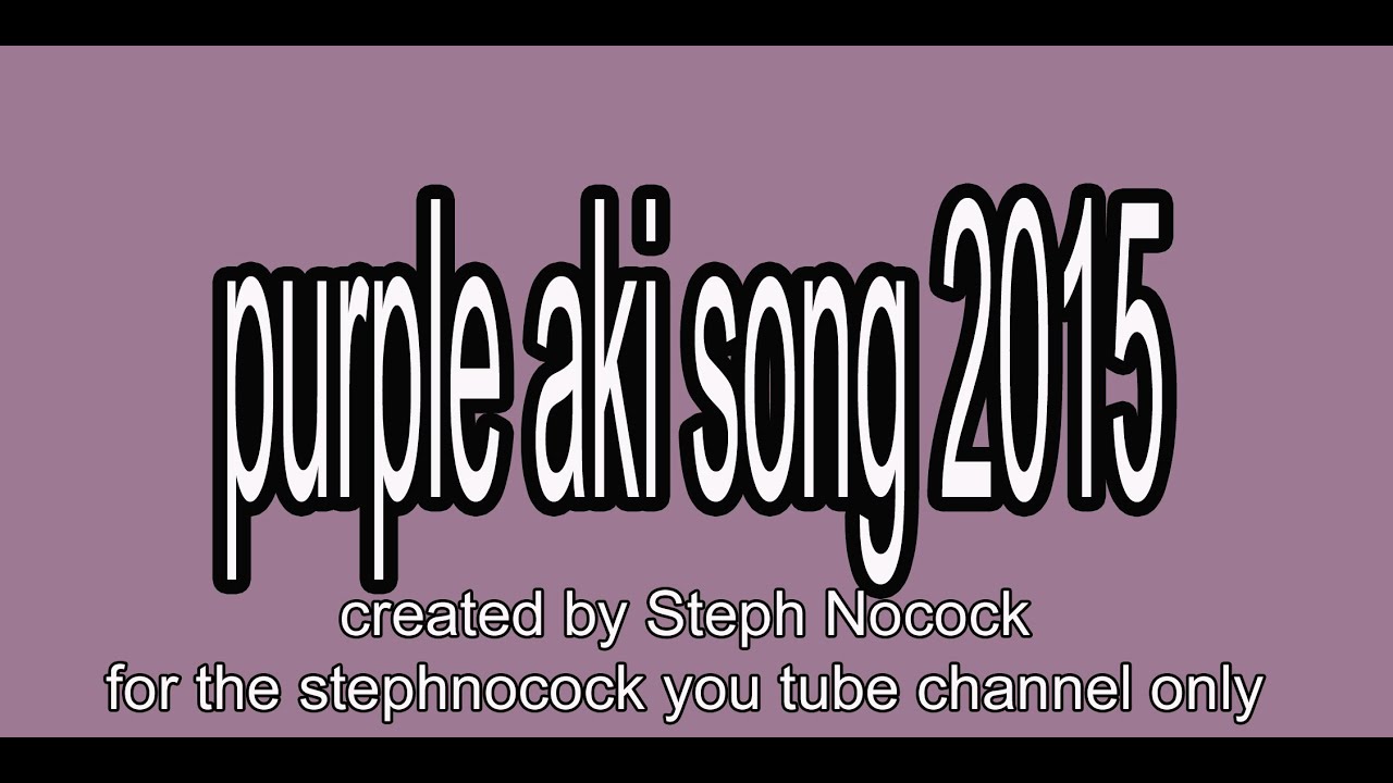 Purple Aki Song 2015 - YouTube
