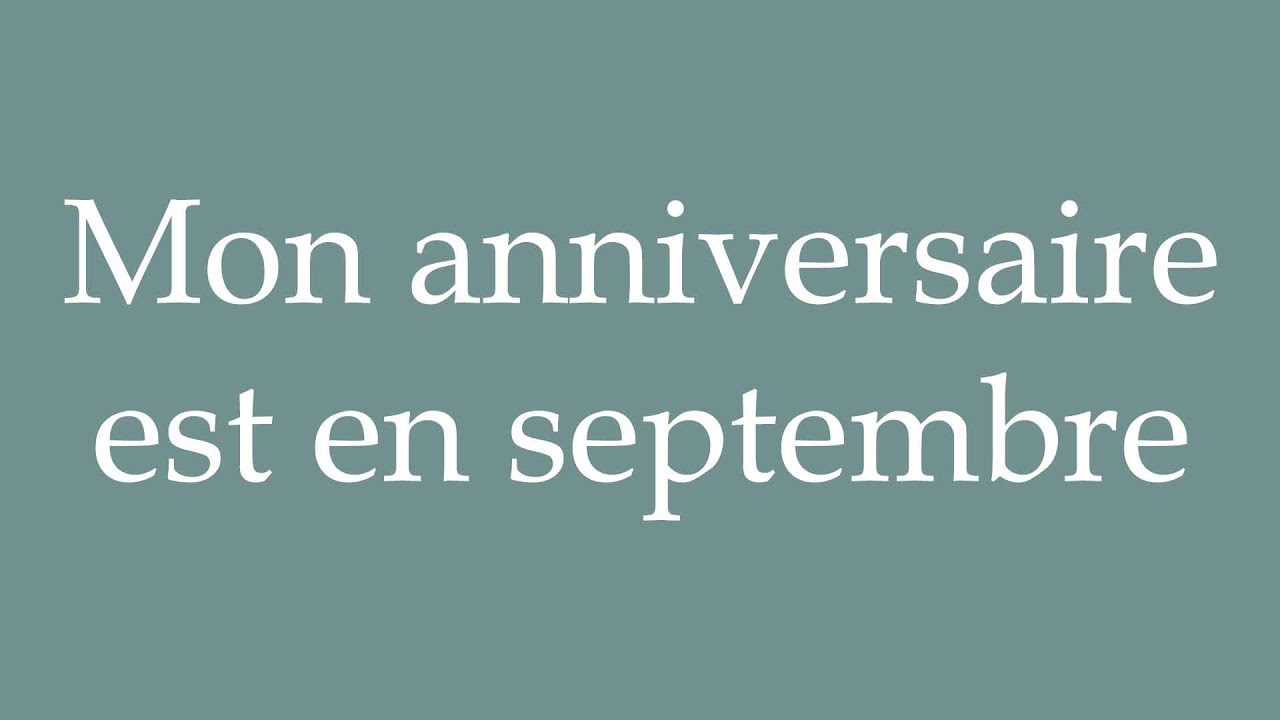 How to Pronounce ''Mon anniversaire est en septembre'' Correctly in ...