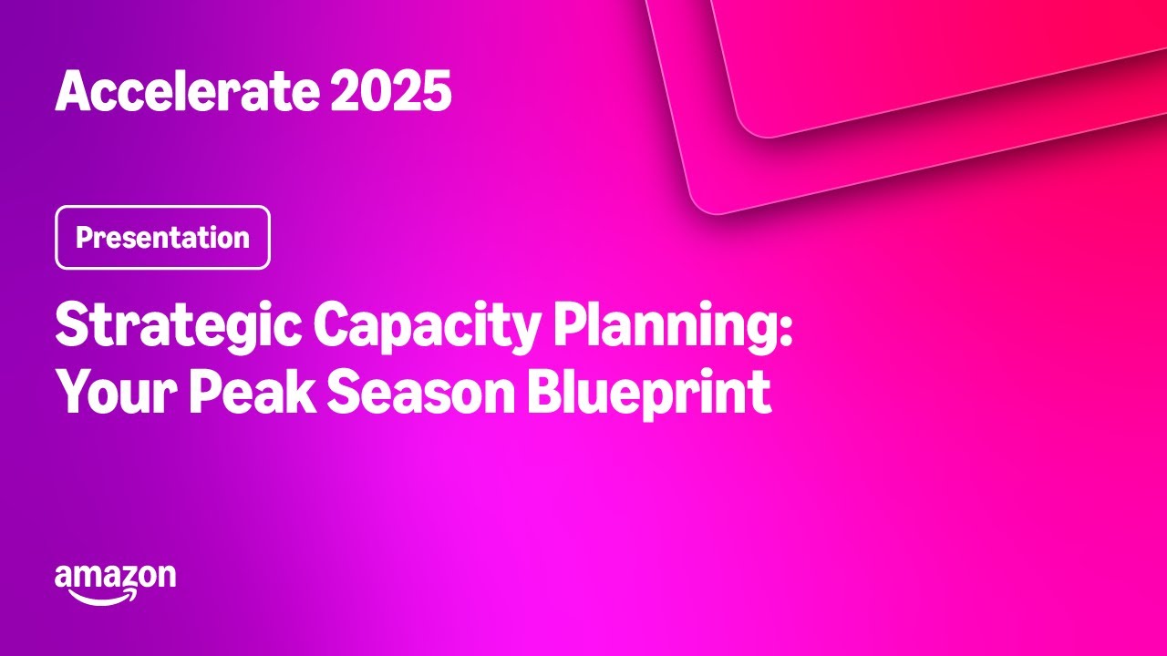 Amazon Accelerate 2025: Strategic Capacity Planning: Your Peak Season Blueprint - YouTube