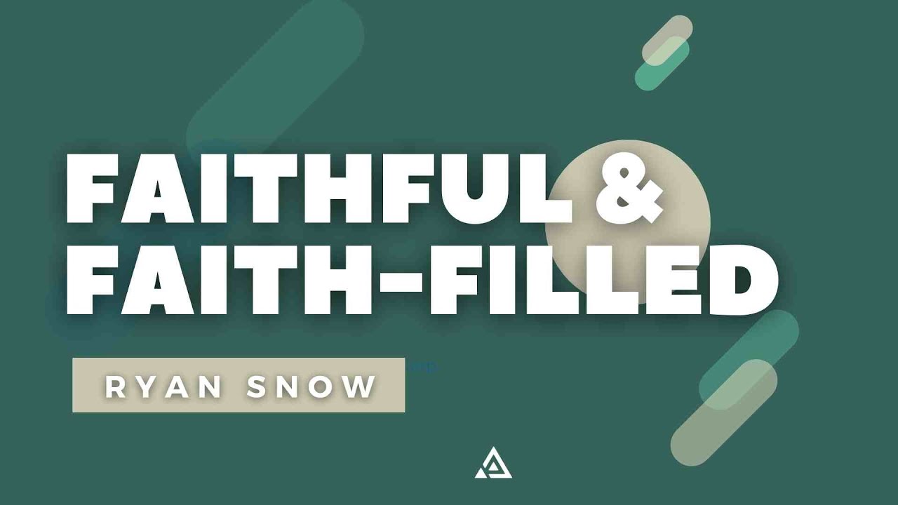 Faithful & Faith-Filled | Ryan Snow - YouTube