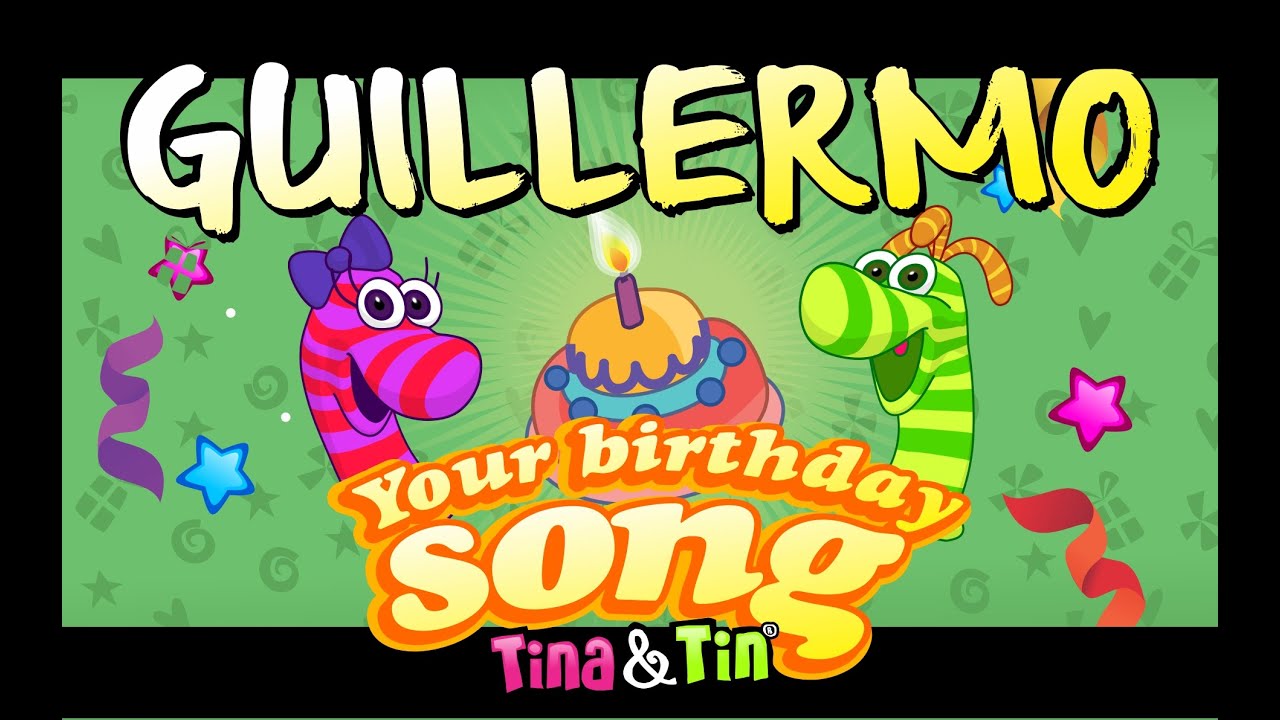 Tina&Tin Happy Birthday GUILLERMO (Personalized Songs For Kids) # ...