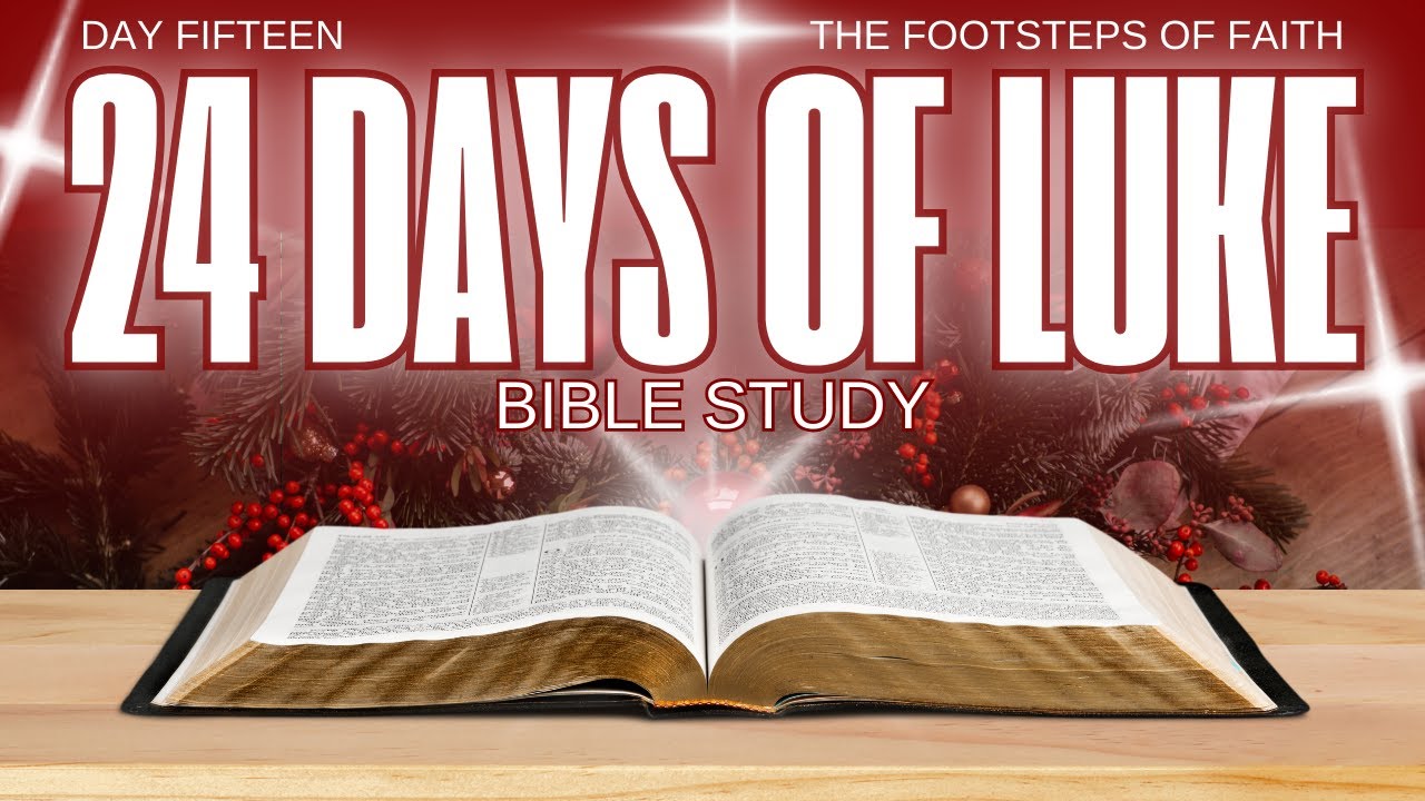 The 24 Days of Luke | Day 15: Luke Chapter 15 | The Footsteps of Faith ...