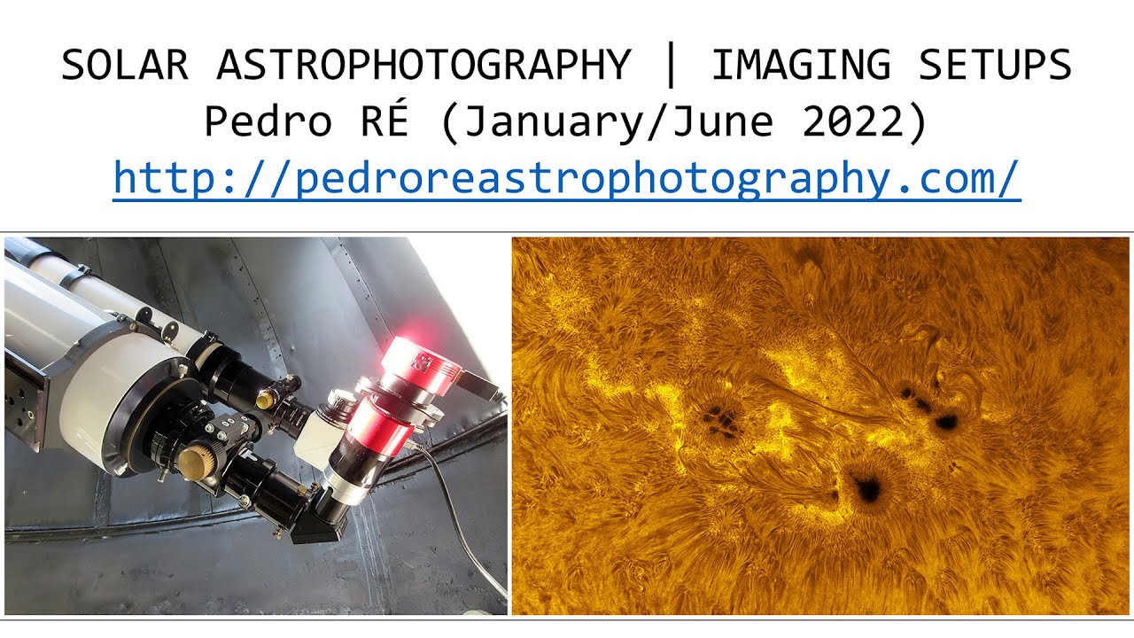 SOLAR ASTROPHOTOGRAPHY | IMAGING SETUPS Pedro RE' (July/December 2022 ...