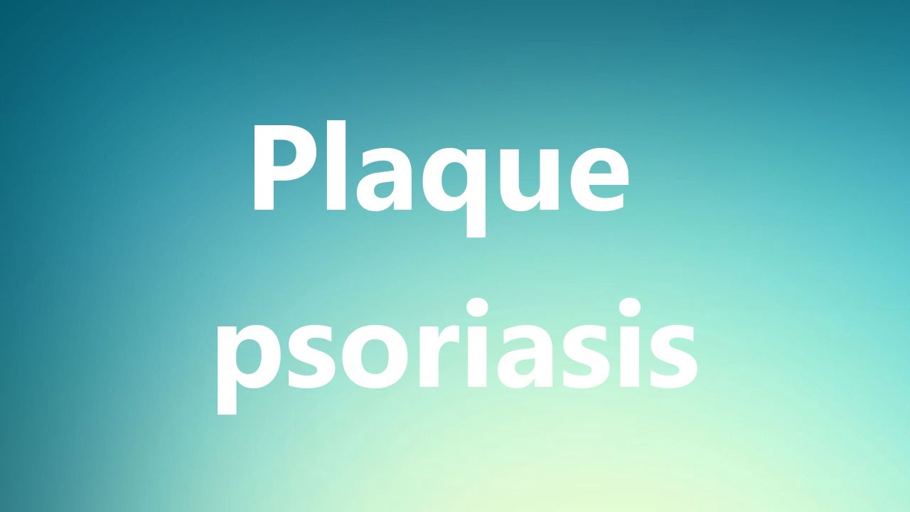 Plaque psoriasis - Medical Meaning and Pronunciation - YouTube