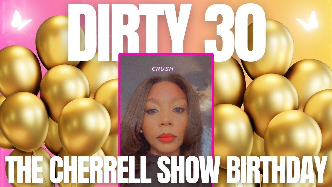 THE CHERRELL SHOW 30th BIRTHDAY 🥳 - YouTube
