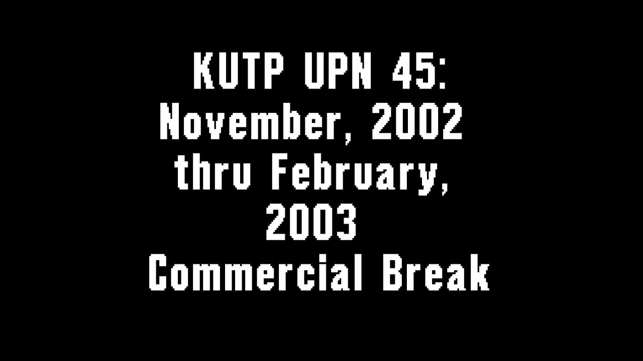 KUTP UPN 45: November, 2002 thru February, 2003 Commercial Break - YouTube