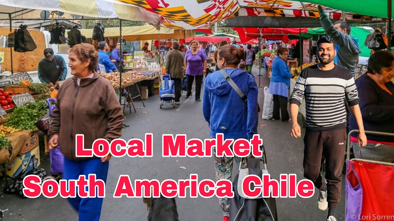 A visit to Local Market of Chile | South America Chile Market | Local ...