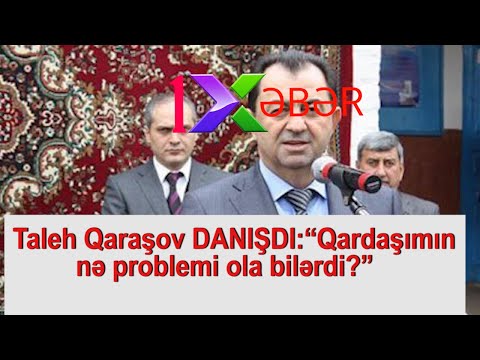 Taleh Qaraşov DANIŞDI:“Qardaşımın nə problemi ola bilərdi?”