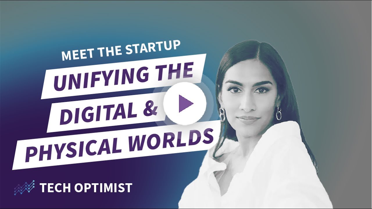 Tech Optimist | #39: Meet the Startup Unifying the Digital & Physical ...