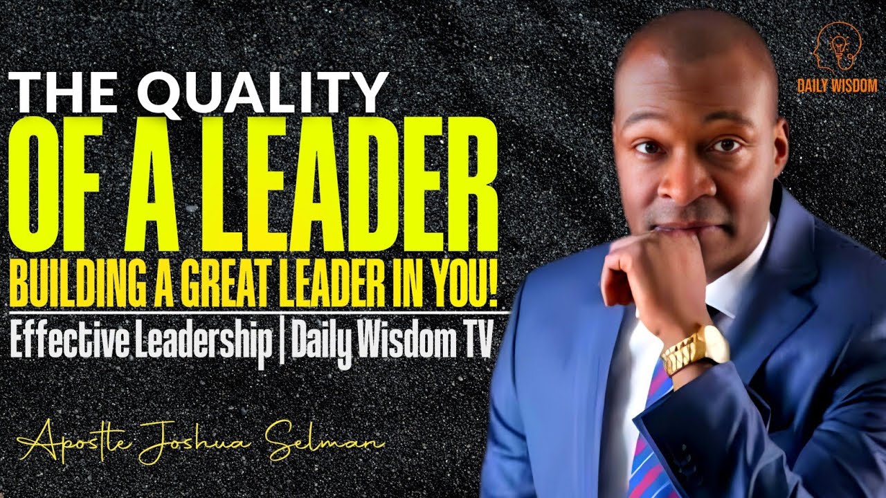 The QUALITY Of A LEADER || APOSTLE JOSHUA SELMAN || WISDOM FOR TODAY ...