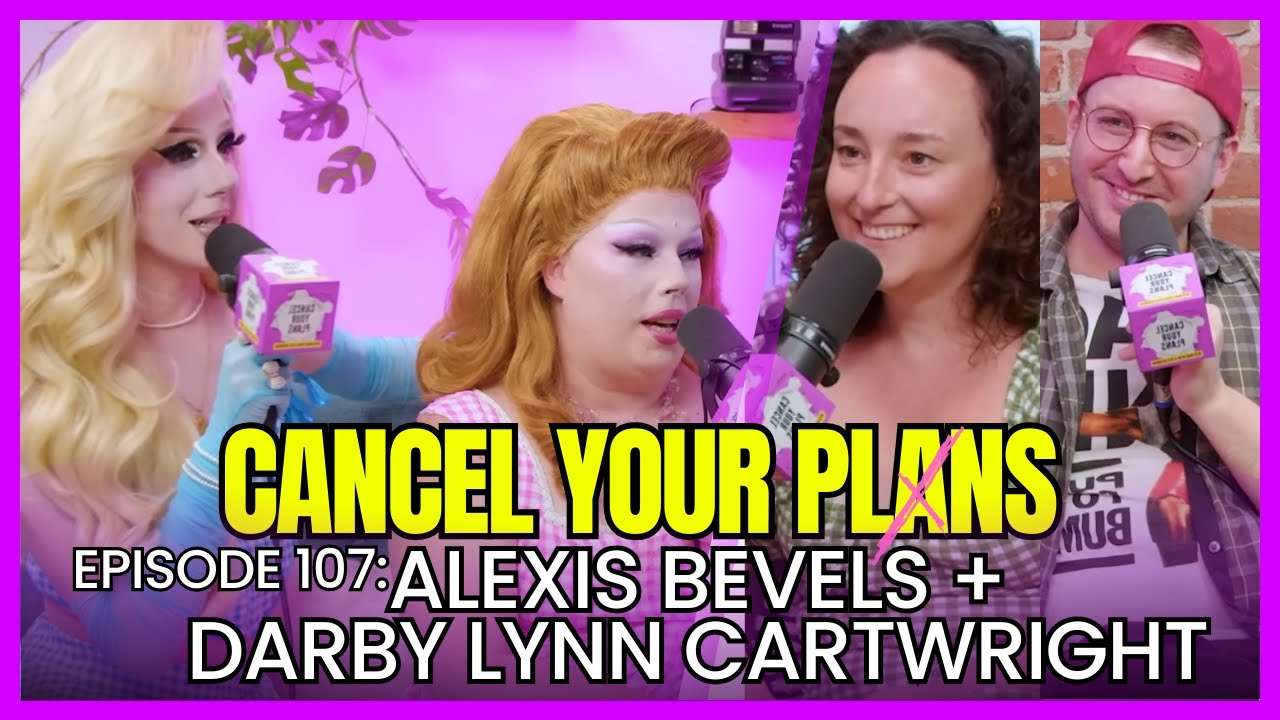 Alexis Bevels & Darby Lynn Cartwright | CANCEL YOUR PLANS S1E7 - YouTube