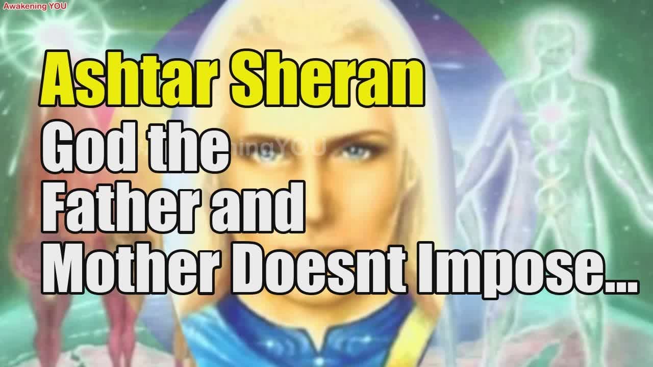 Ashtar Sheran – God the Father and Mother Doesn’t Impose Anything, It’s ...