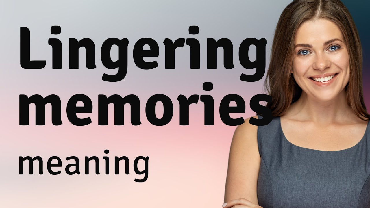 Lingering Memories: Unveiling Their Meaning - YouTube