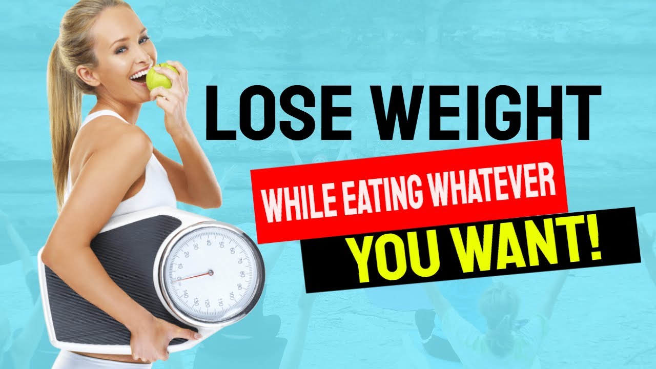 Lose weight while eating whatever you want(EASY WEIGHT LOSS) - YouTube