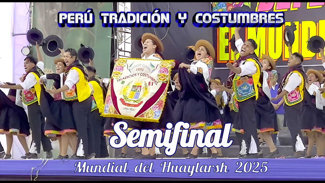 Semifinal de PERU TRADICION Y COSTUMBRES - Mundial Huaylarsh 2025 ...
