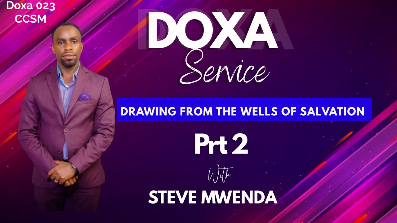 Drawing from the Wells of Salvation Prt 2 | Doxa 023 | Apostle Steve ...