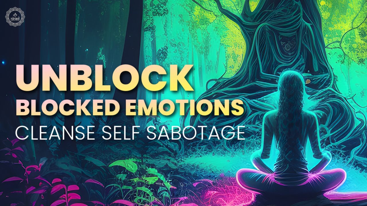 Cleanse Self Sabotage: Unblock Blocked Emotions | Overcome Fear ...