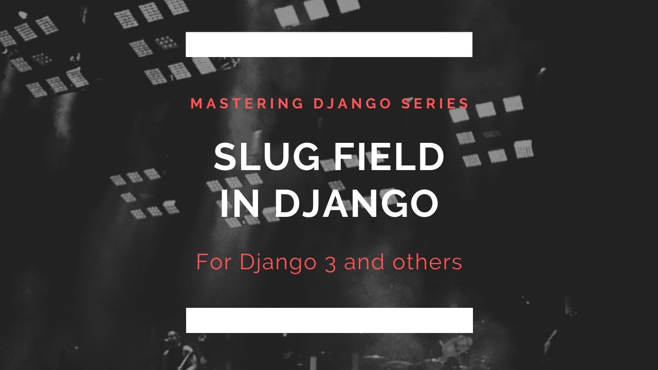 Adding Slugfield In Django 4 Unique Slug Generator Django Signals 8256