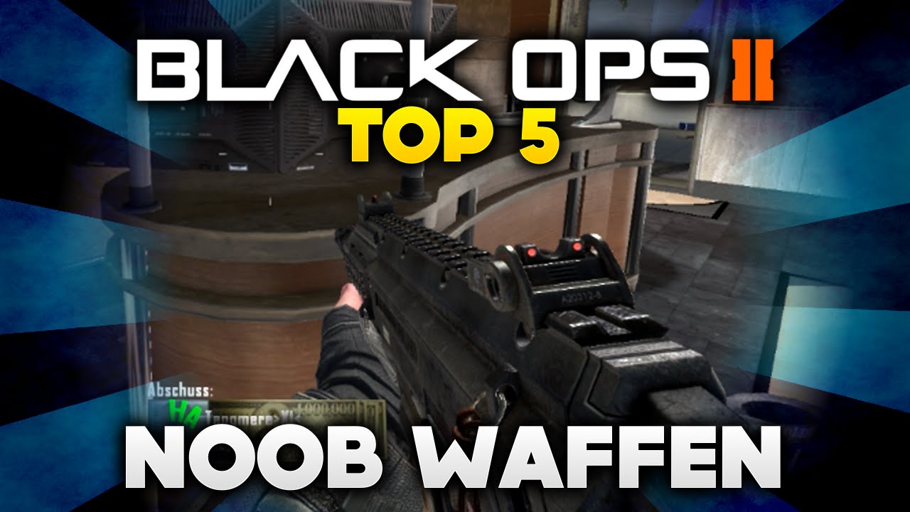 Black Ops 2 - Top 5 Noob Waffen! (Deutsch/German) - YouTube