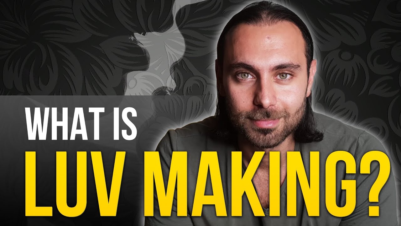 What is Luv Making? 3 Levels of Amazing Sex - YouTube