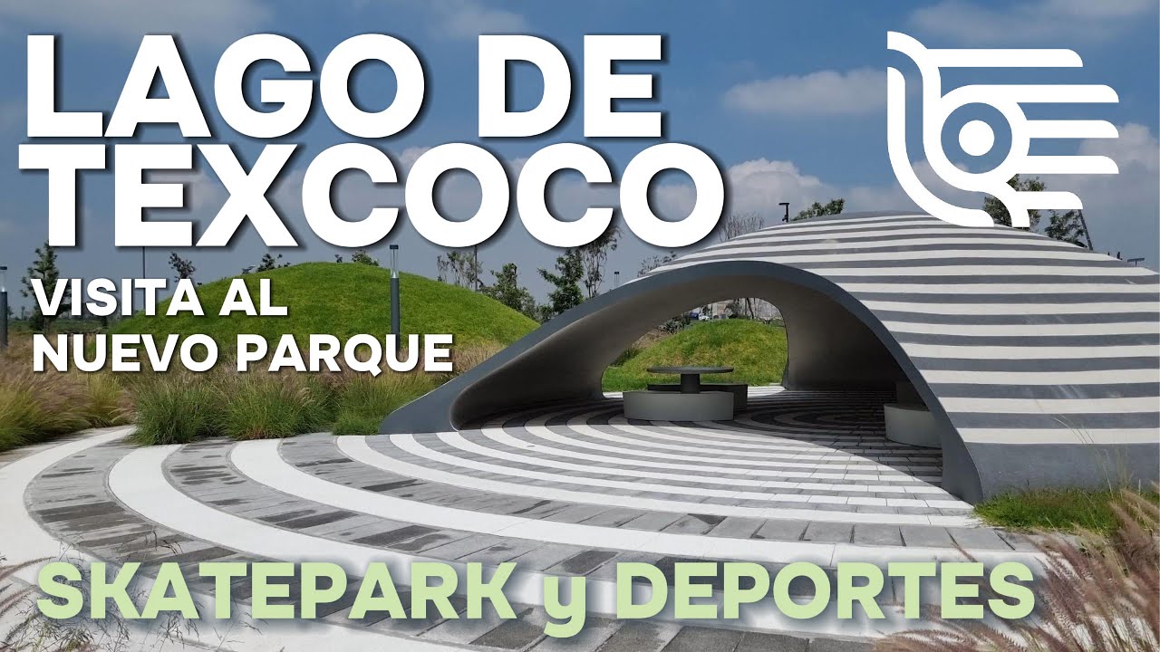 Visita al Nuevo Parque Ecológico Lago de Texcoco: Skatepark y Deportes ...