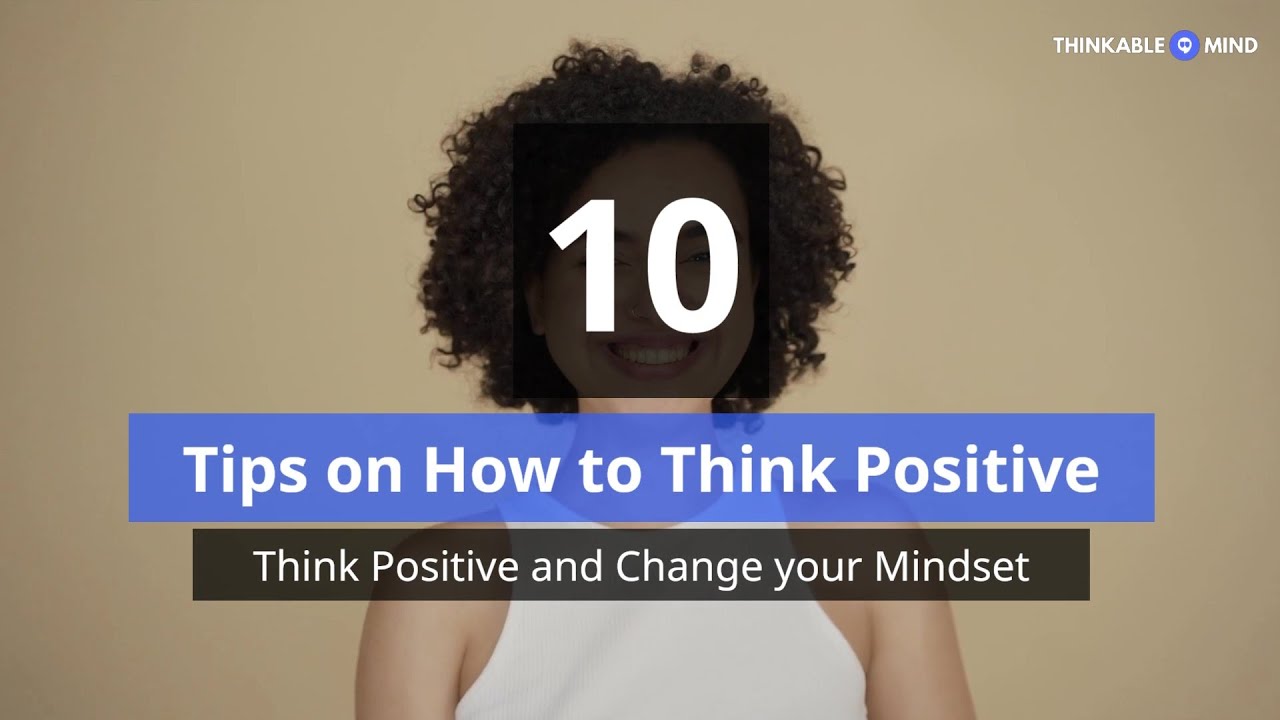 10 Tips on How to Think Positive and Change your Mindset - YouTube
