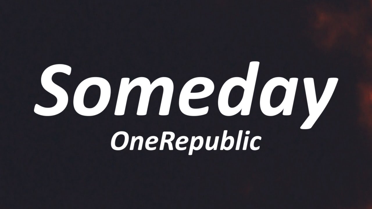 OneRepublic - Someday (Lyrics) - YouTube