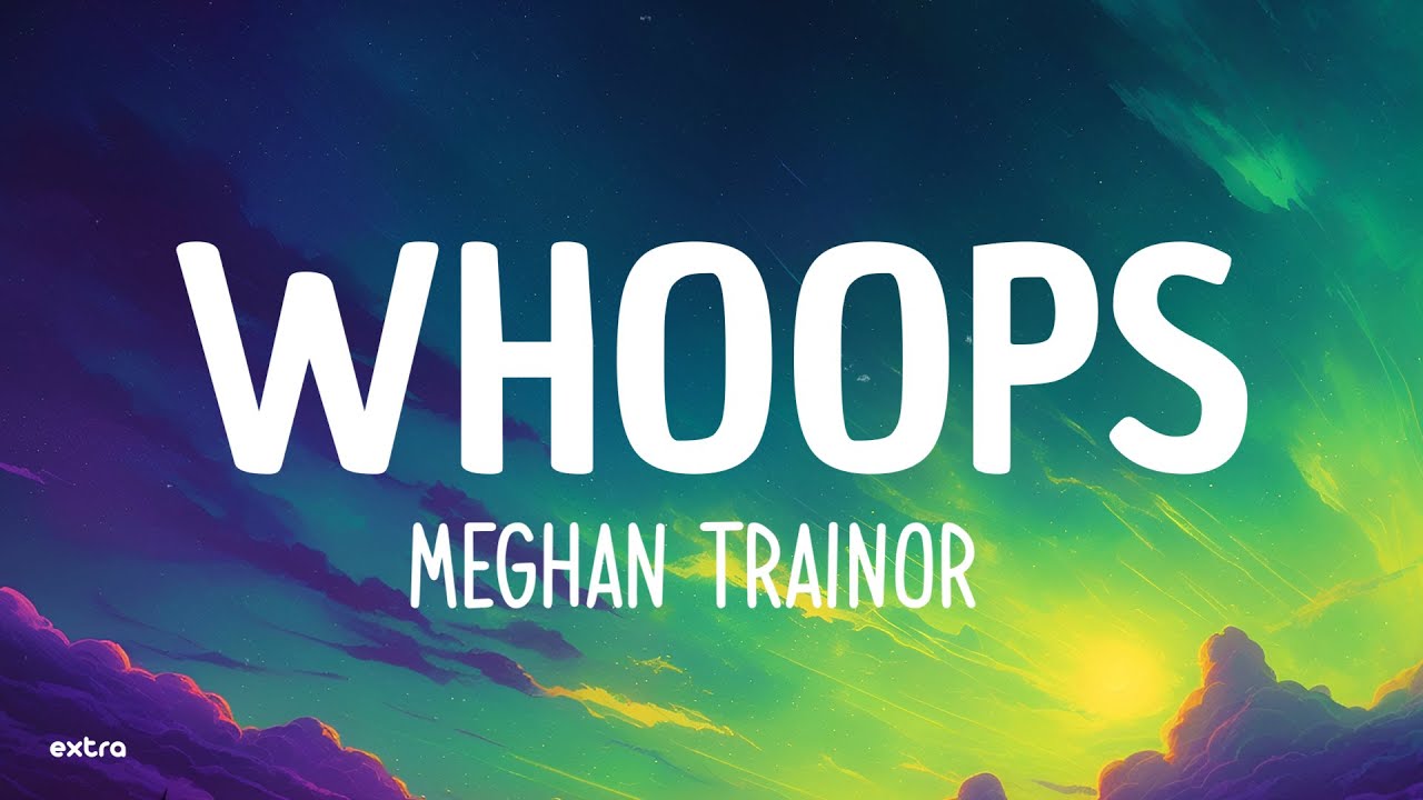 Meghan Trainor - Whoops (Lyrics) - YouTube