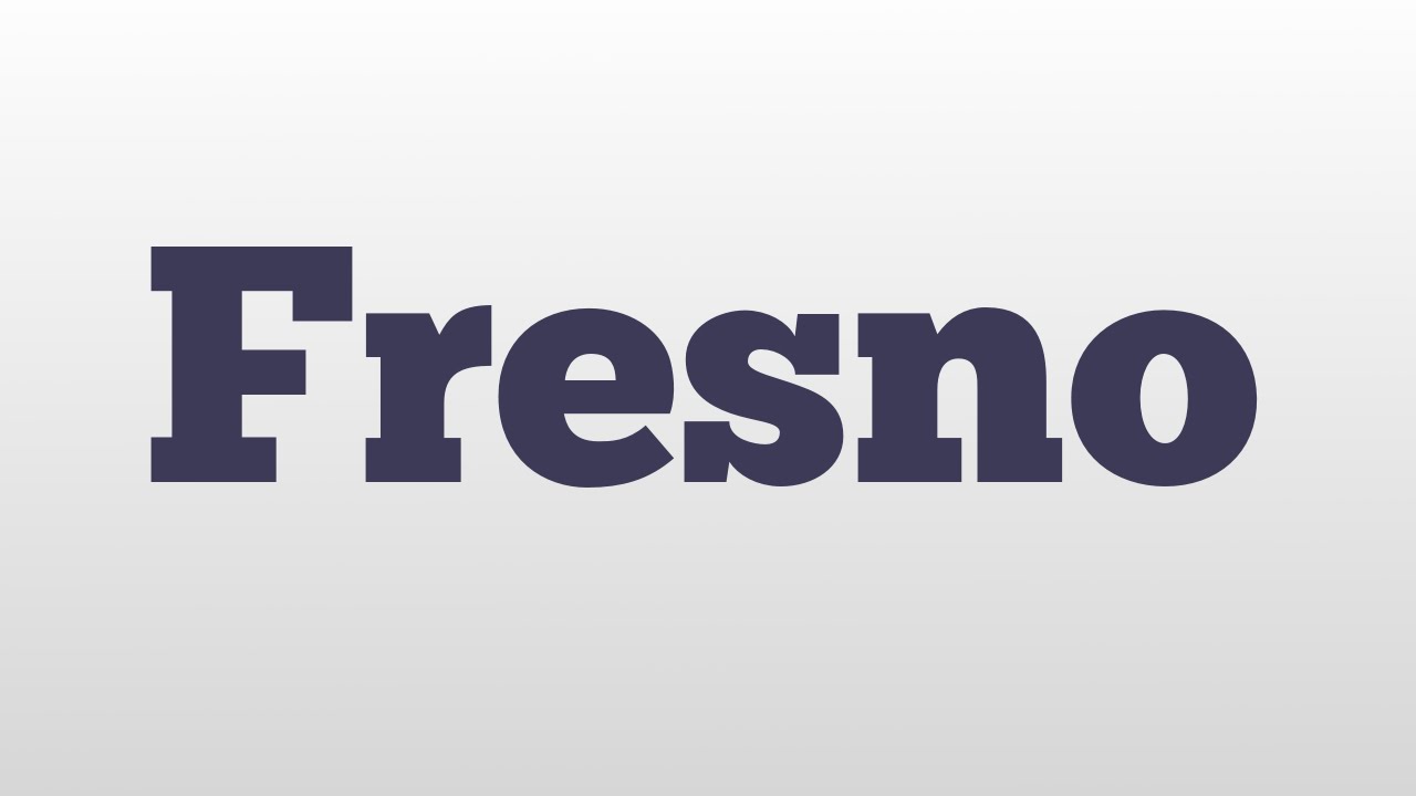 Fresno meaning and pronunciation - YouTube