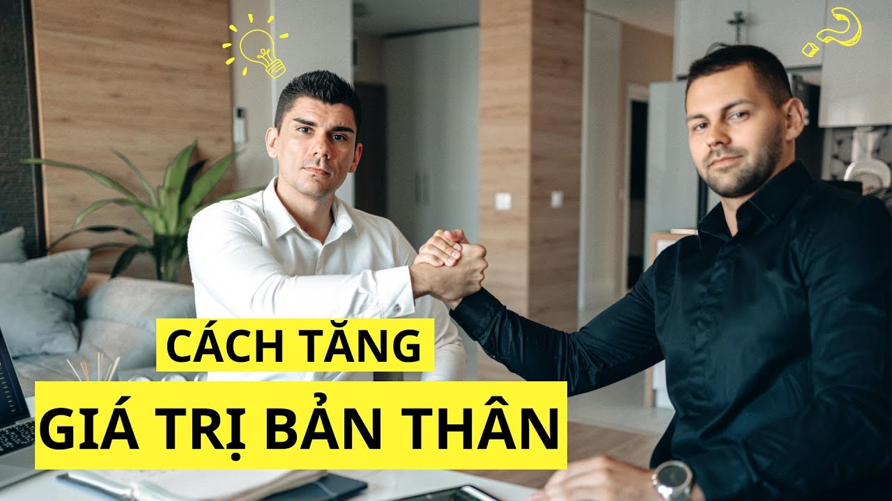9 Cách Giúp Bạn Tăng Giá Trị Bản Thân Nắm Rõ để Phát Triển Sự Nghiệp Youtube