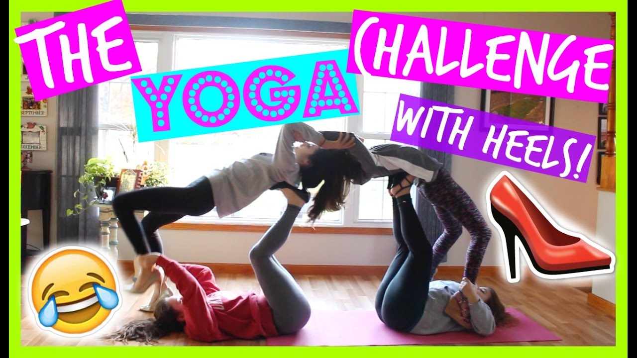 THE YOGA CHALLENGE WITH FRIENDS! IN HIGH HEELS - YouTube