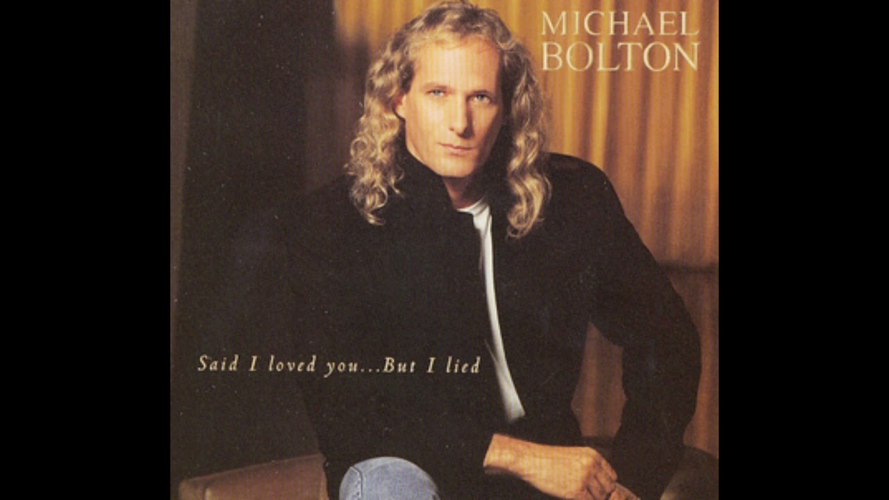 Michael Bolton Said I Loved You But I Lied Youtube