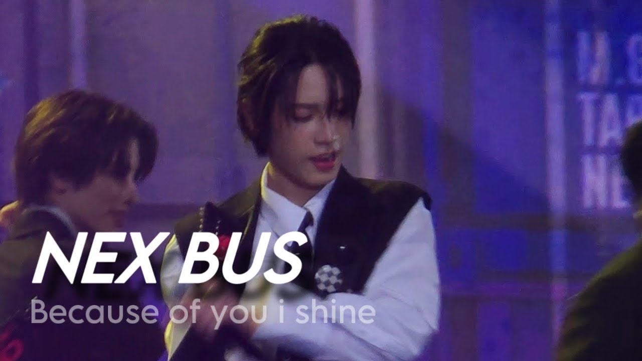 [Fancam] NEX BUS - Because of you i shine @bondbondMusicManiaXBUS ...