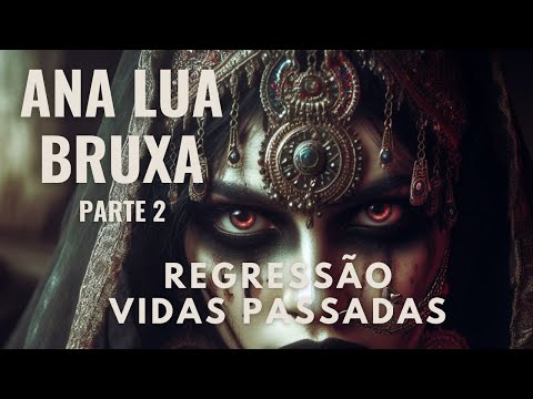 A REGRESSÃO DE ANA LUA - PARTE 2