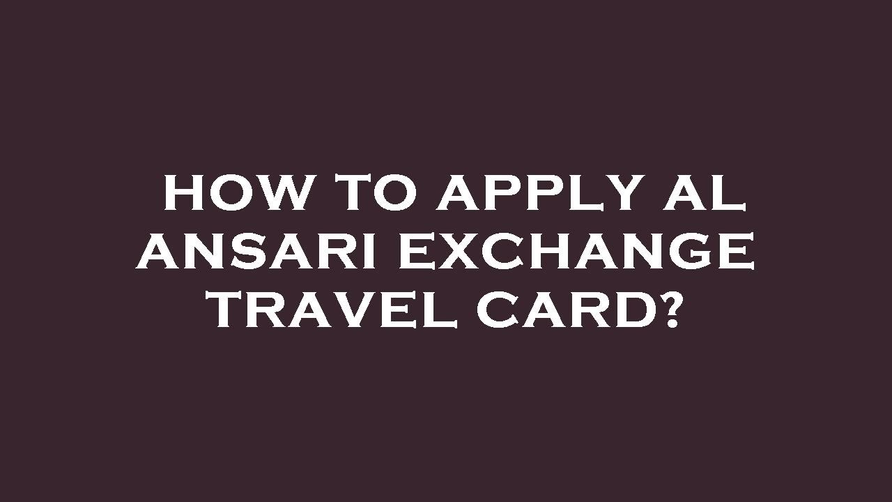 How to apply al ansari exchange travel card? - YouTube