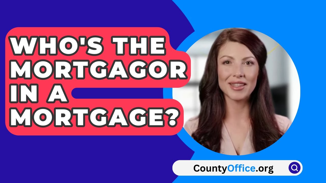 Who's the Mortgagor in a Mortgage? - CountyOffice.org - YouTube
