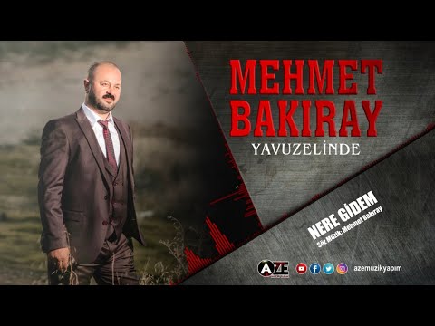 Mehmet Bakıray - Nere Gidem