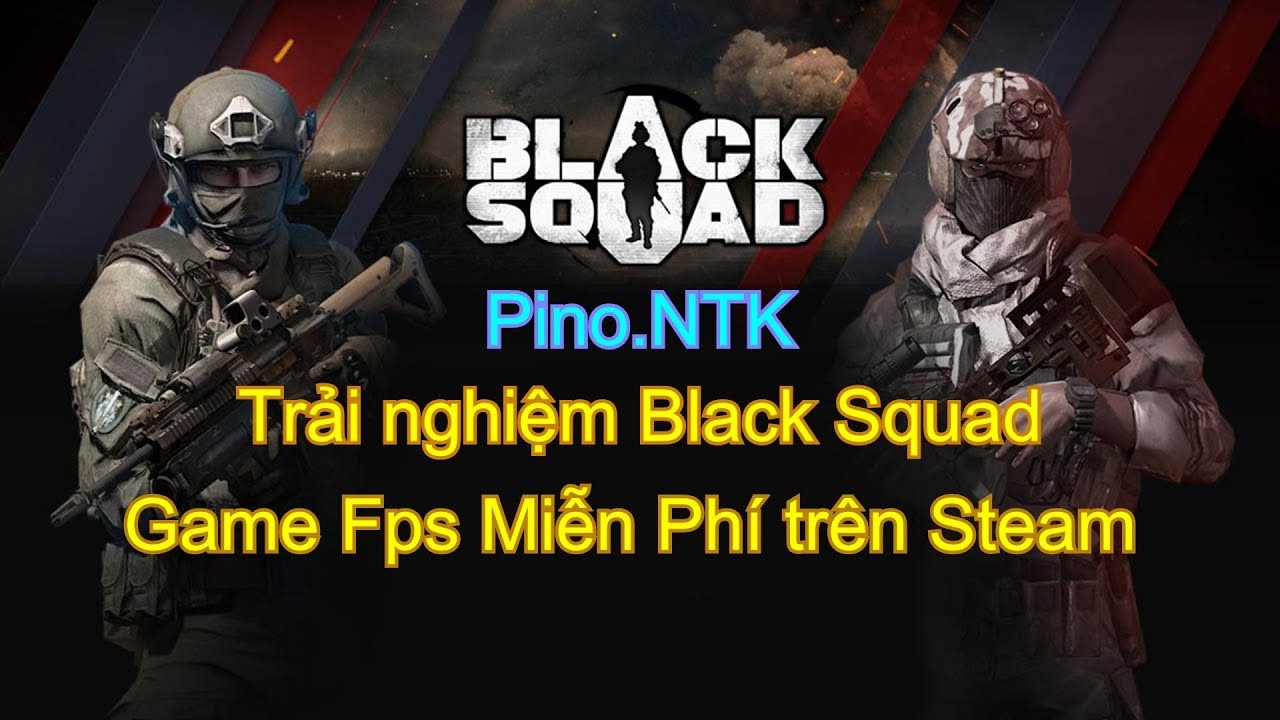 Black Squad - Game FPS 2017 Free trên Steam 「Pino.NTK」 - YouTube