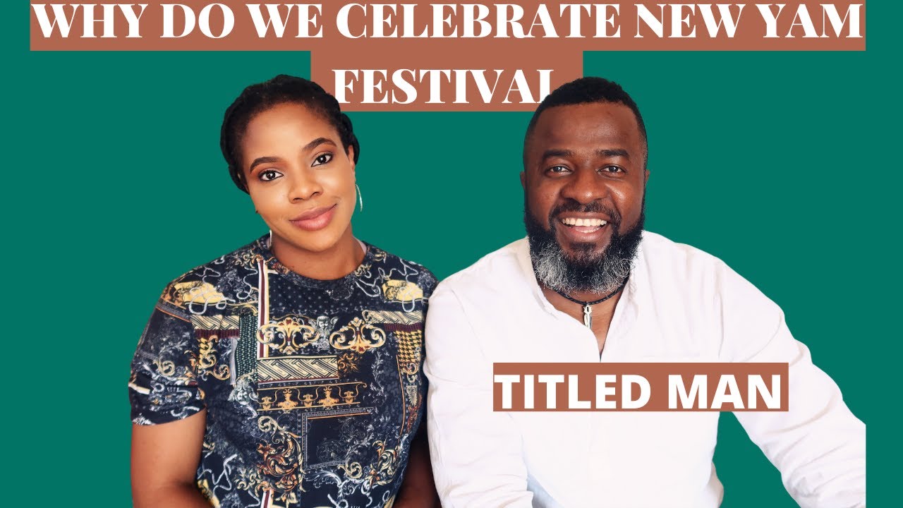 What is New Yam Festival in Igbo TRADITION? Why do we Celebrate it ...