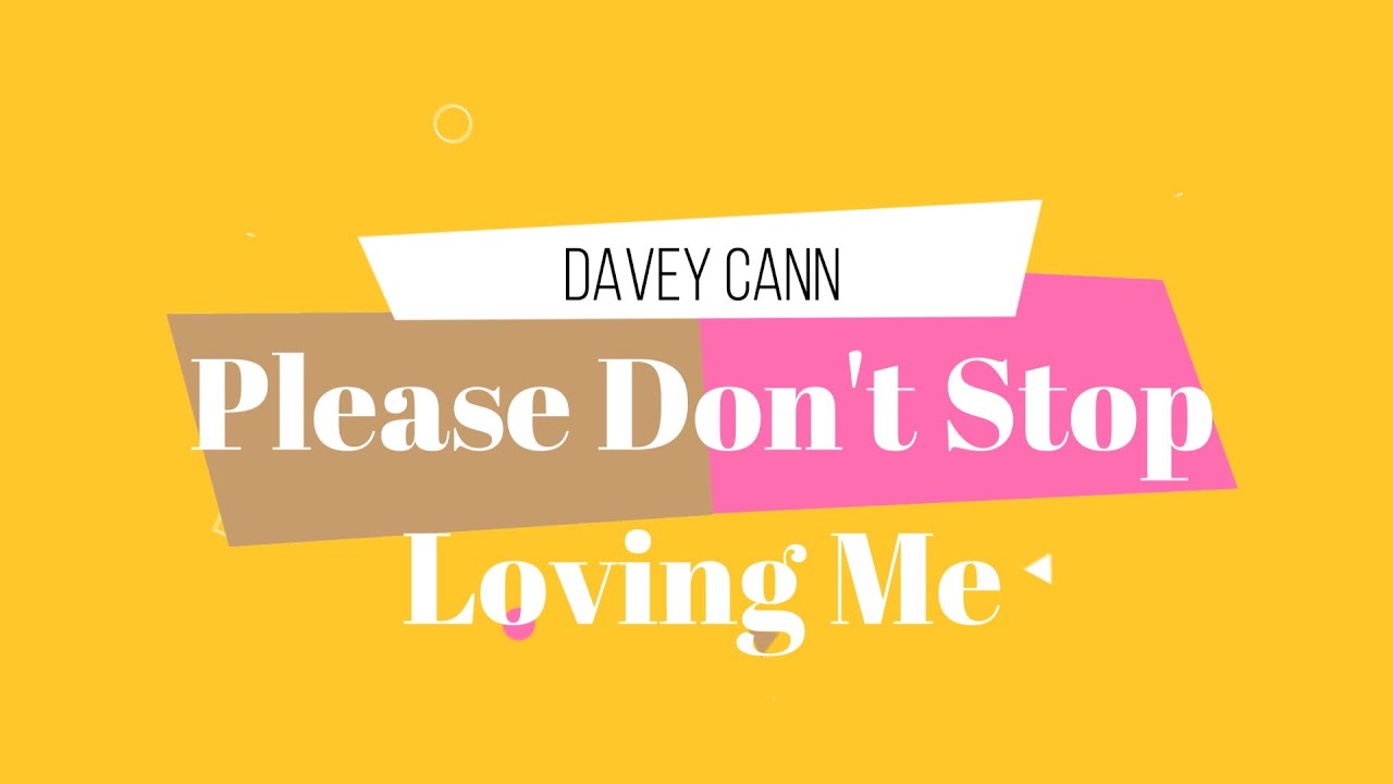 PLEASE DON'T STOP LOVING ME - YouTube