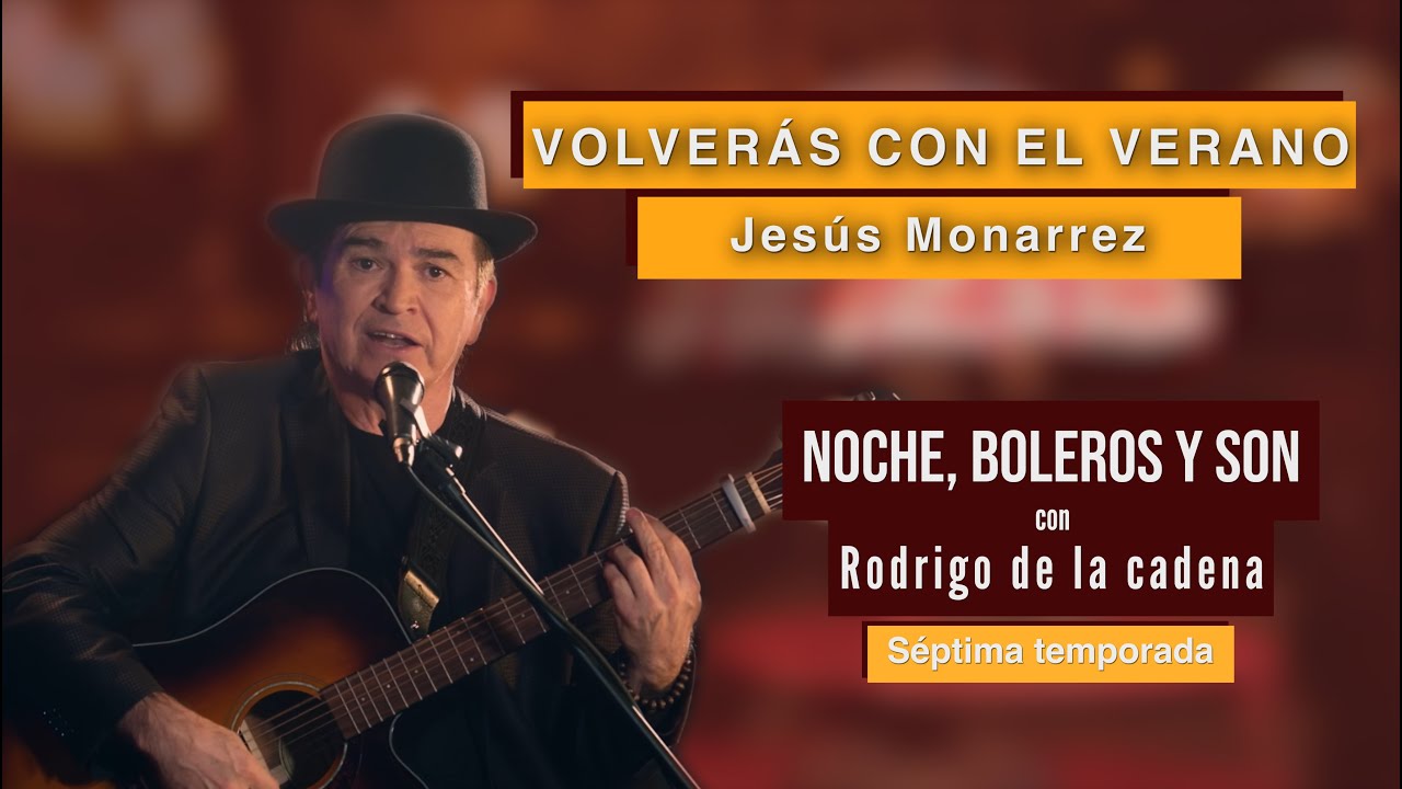 Volverás con el Verano - Jesús Monarrez - Noche, Boleros y Son - YouTube