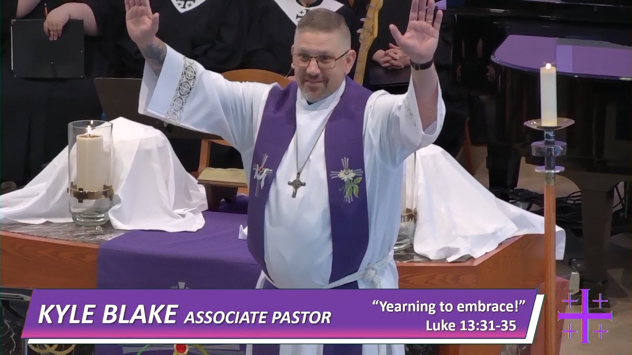 March 16, 2025 -- Pr. Kyle Blake -- "Yearning to Embrace!" -- Luke 13:31-35 - YouTube