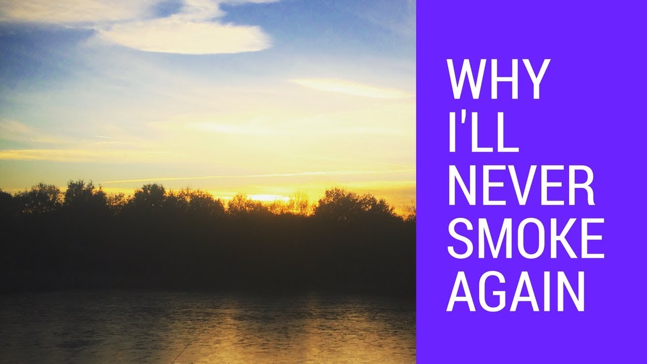 The Real Reason Why I'll Never Smoke Again (Quitting Smoking) - YouTube
