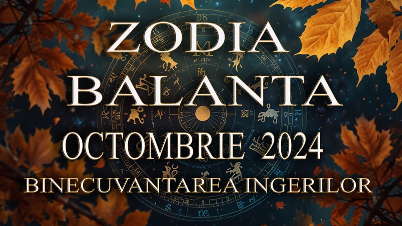 ZODIA BALANTA - OCTOMBRIE 2024 - YouTube