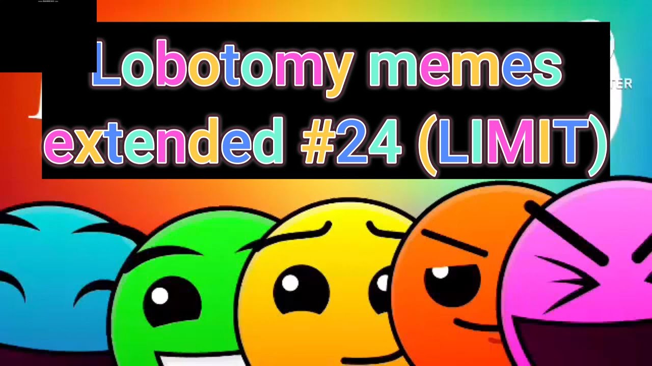 Lobotomy memes extended #24 (limit) - YouTube